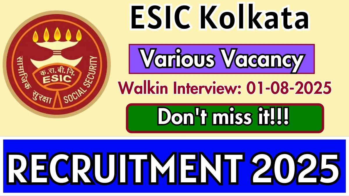 ESIC Kolkata Recruitment 2025 – Walk in for 11 Super Specialist and Specialist Posts