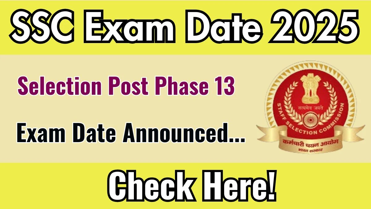 SSC Selection Post Phase 13 Re Exam Date 2025 Out At Ssc gov in Check