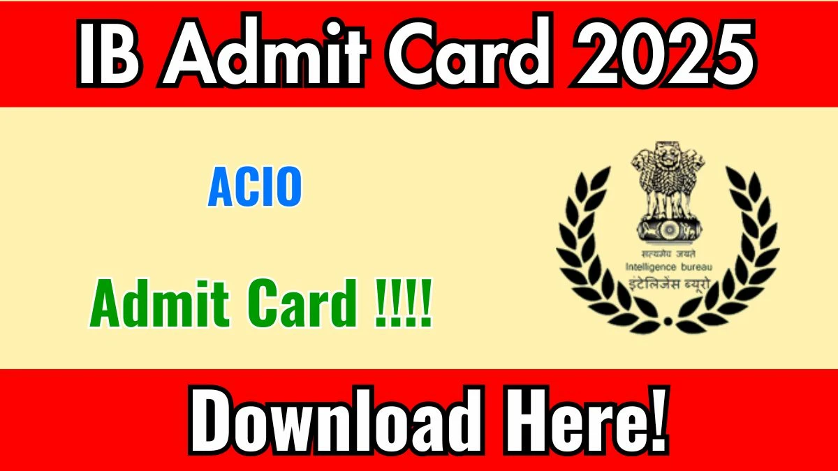IB ACIO Tier 1 Admit Card 2025 OUT Download Tier 1 Hall Ticket at mha.gov.in