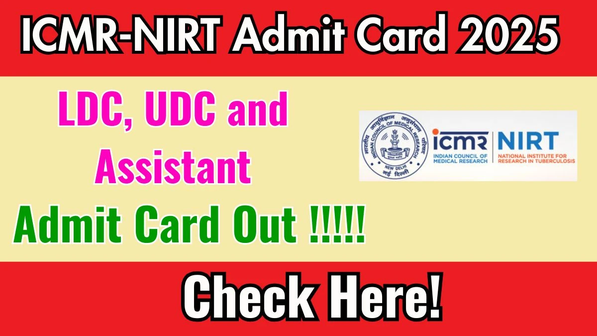 ICMR-NIRT LDC, UDC and Assistant Admit Card 2025 OUT Download Link nirt.res.in