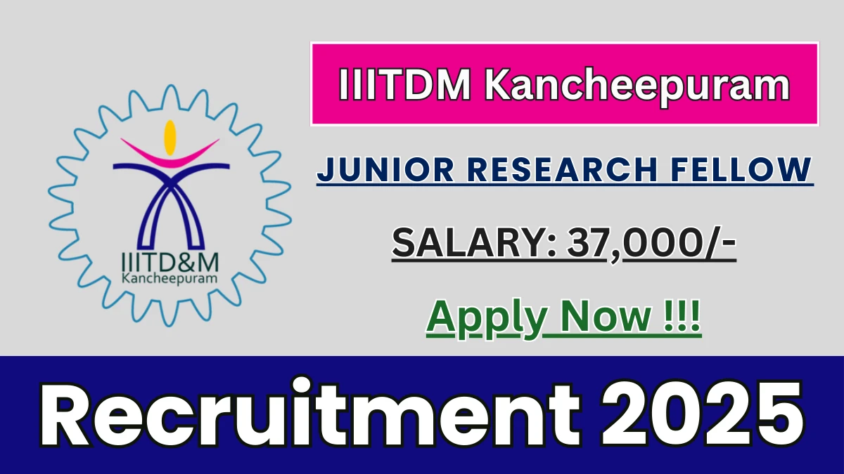 IIITDM Kancheepuram Junior Research Fellow Recruitment 2025 - Apply Online
