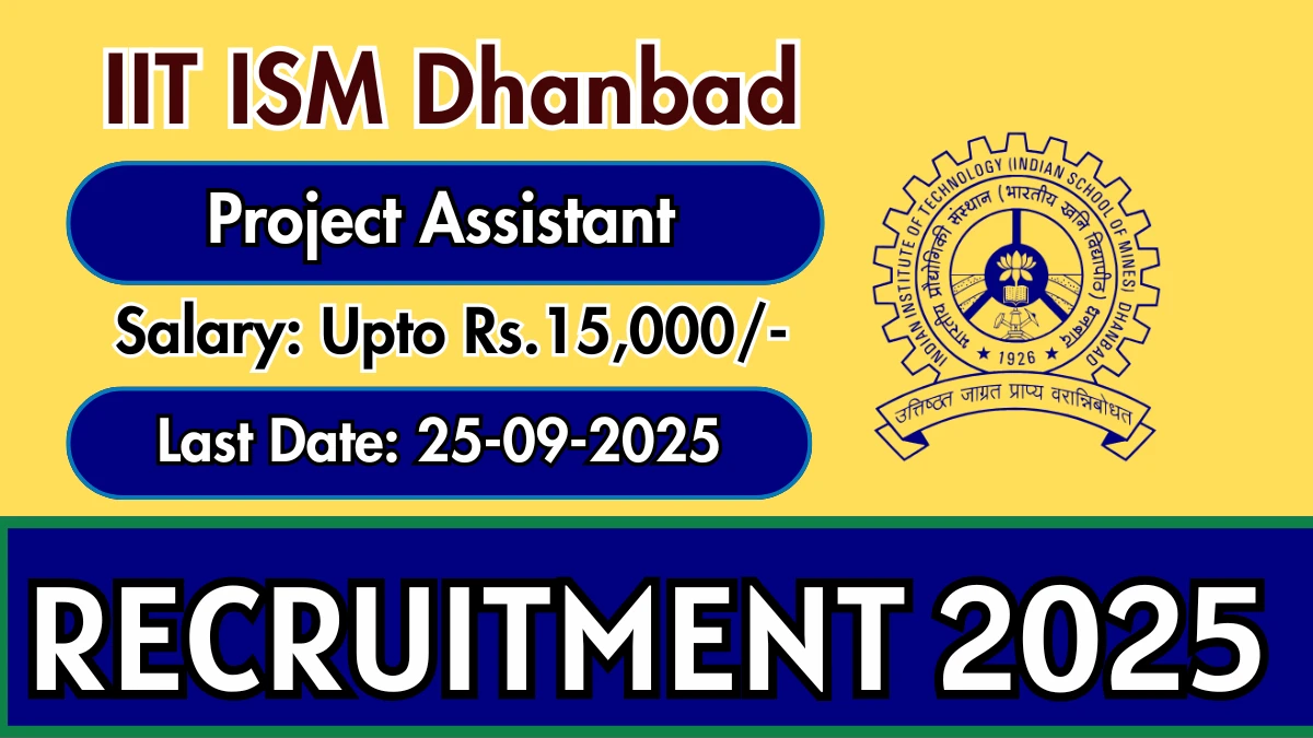IIT ISM Dhanbad Project Assistant Recruitment 2025 - Apply Offline by Sep 25
