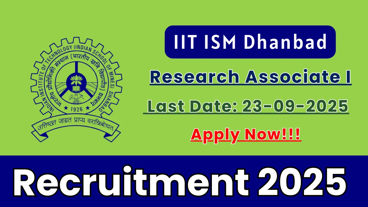 IIT ISM Dhanbad Research Associate I Recruitment 2025 - Apply Offline by Sep 23