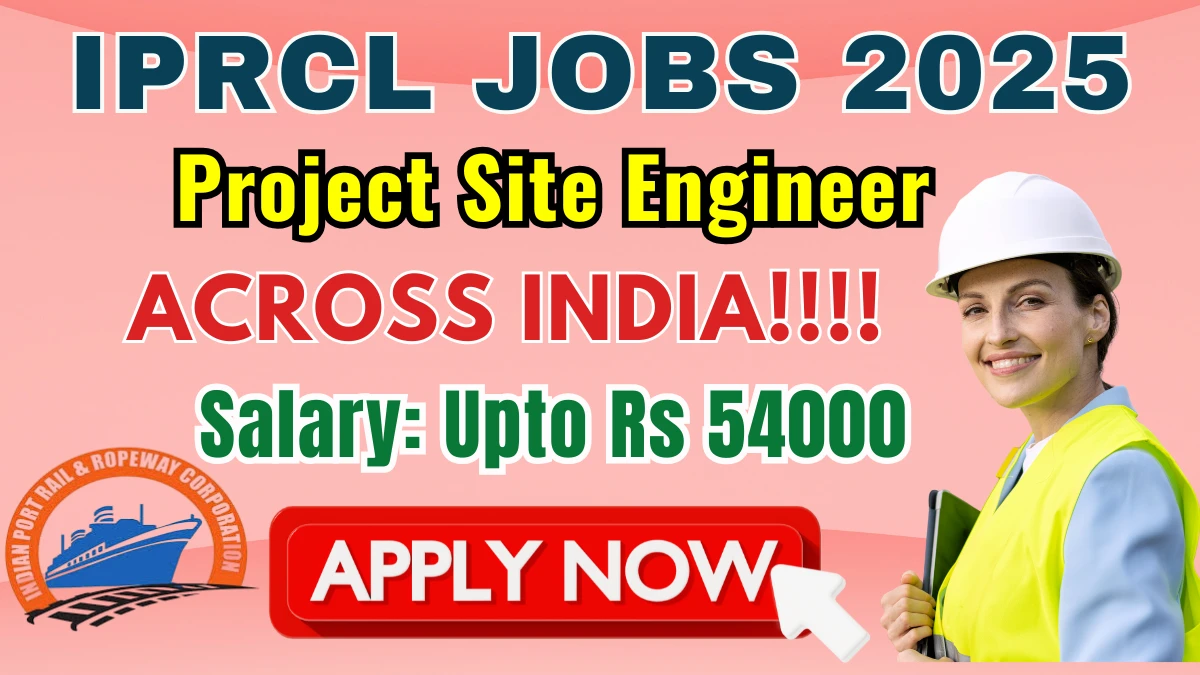 IPRCL Project Site Engineer Recruitment 2025 - Apply Offline for 18 ...