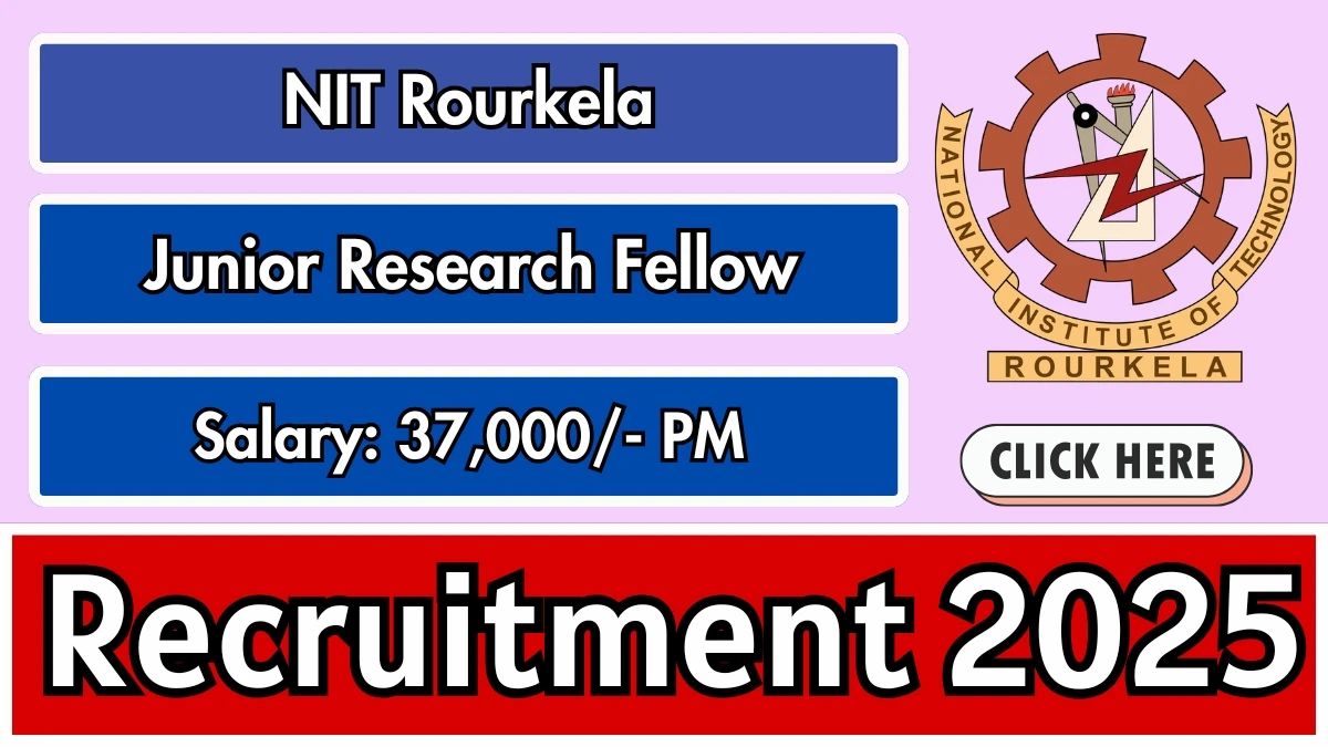 NIT Rourkela Junior Research Fellow Recruitment 2025 - Apply Offline by ...