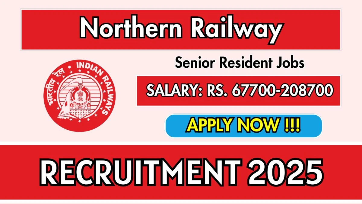 Northern Railway Senior Resident Recruitment 2025 – Walk in for 25 Posts