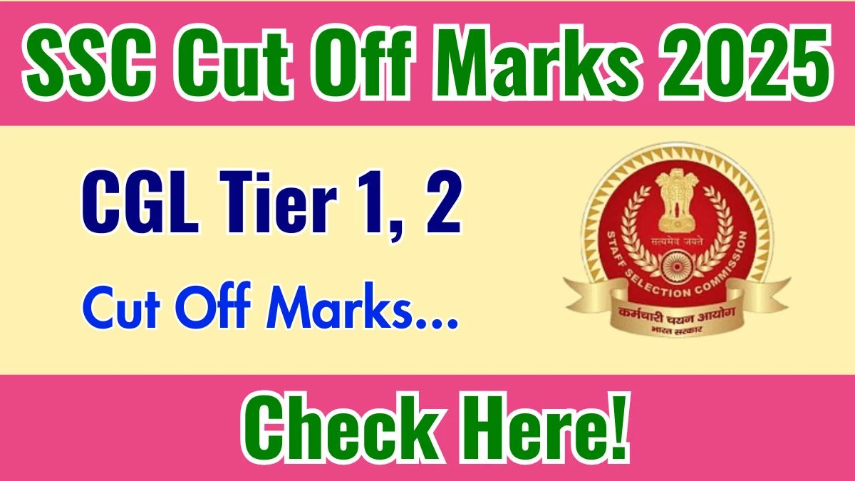 SSC CGL Tier 1, 2 Cut Off Marks 2025 to be released: Check Cut off ...