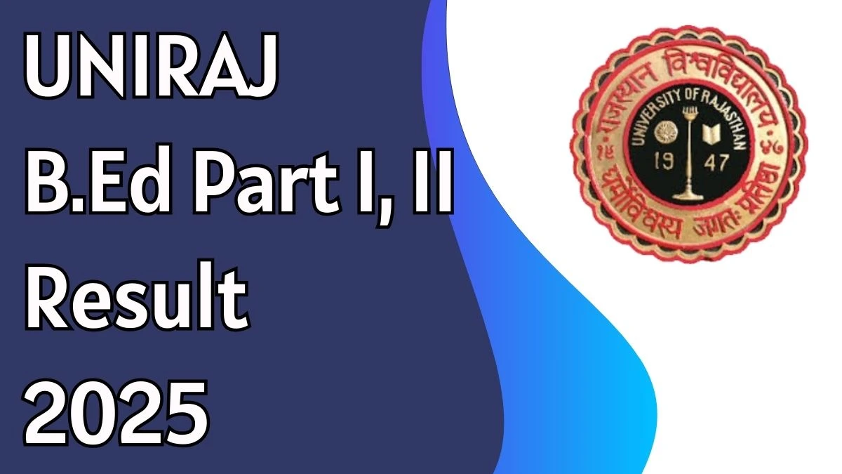 UNIRAJ B.Ed Part I, II Result 2025 Out at uniraj.ac.in Direct Link to Download Result