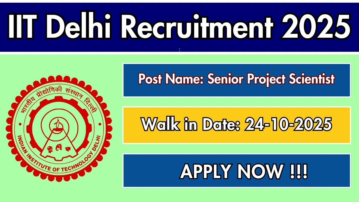 IIT Delhi Senior Project Scientist Recruitment 2025 – Walk in