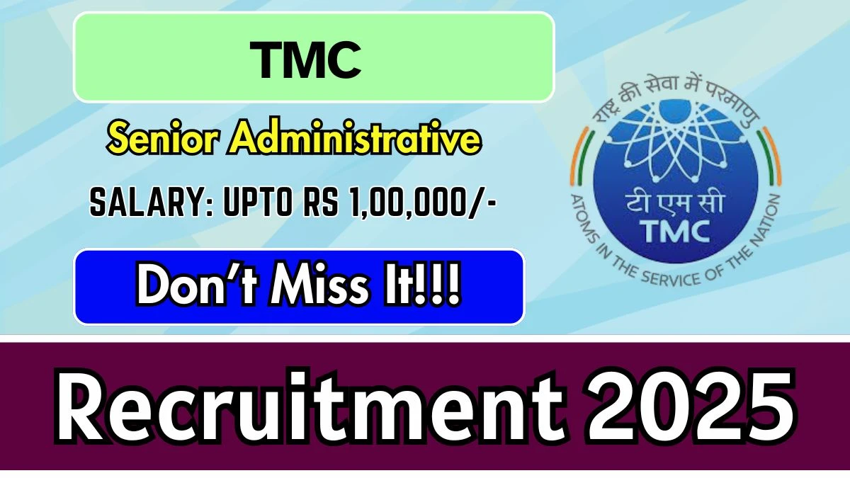 TMC Senior Administrative Recruitment 2025 – Walk in for 01 Posts