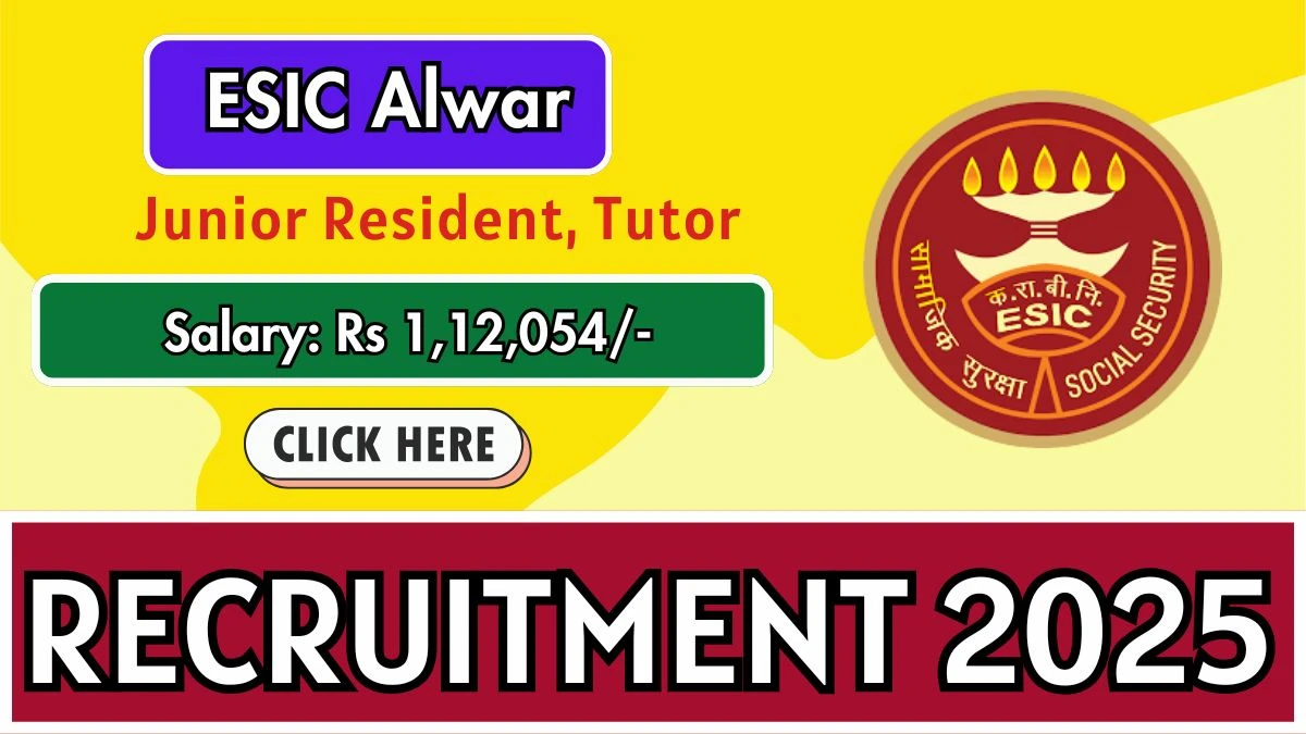 ESIC Alwar Recruitment 2025 – Walk in for 27 Junior Resident, Tutor Posts