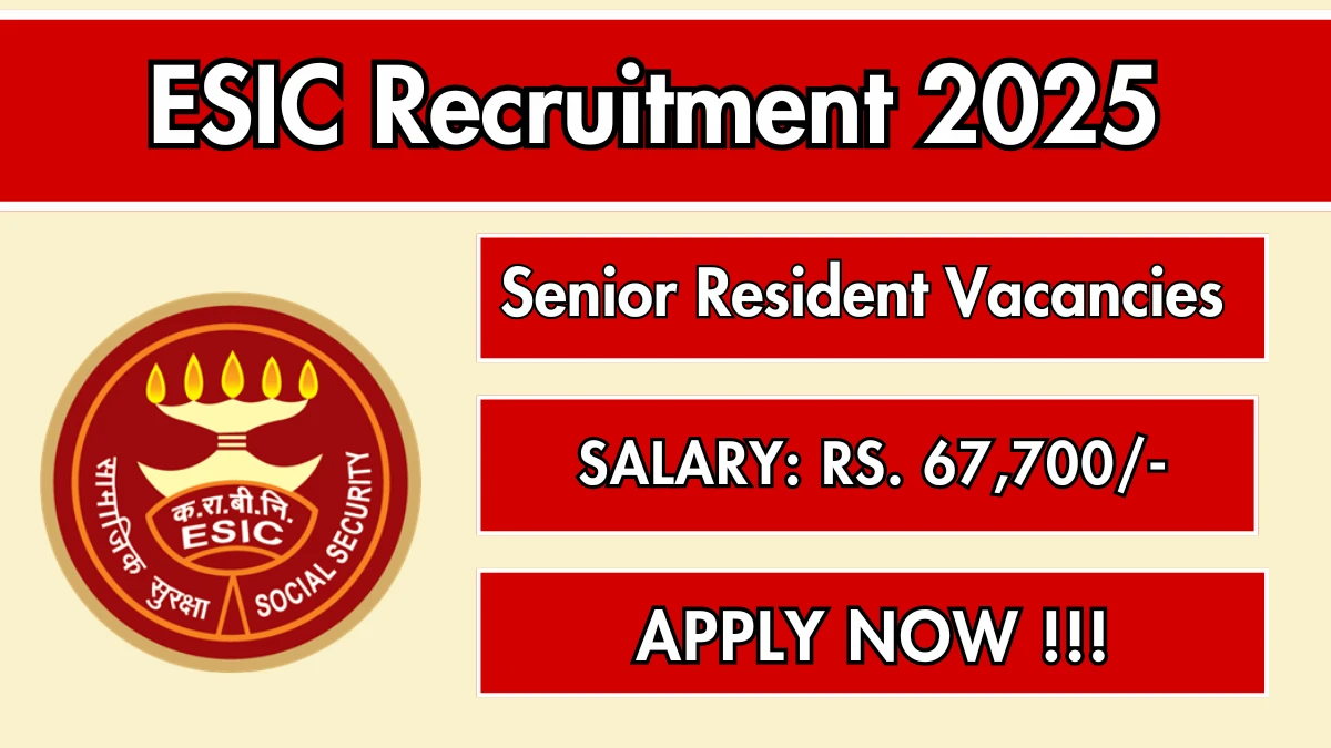 ESIC Senior Resident Recruitment 2025 – Walk in for 32 Posts
