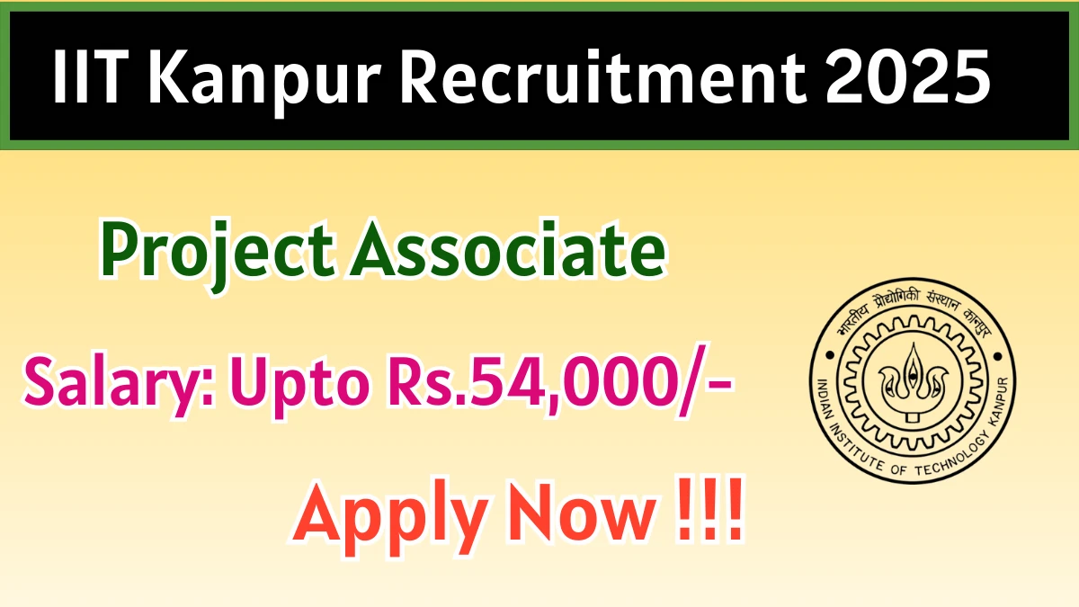 IIT Kanpur Project Associate Recruitment 2025 – Apply Offline