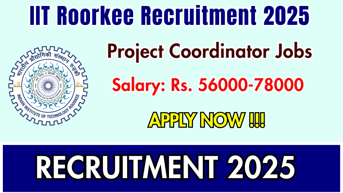 IIT Roorkee Project Coordinator Recruitment 2025 - Apply Online for 01 ...