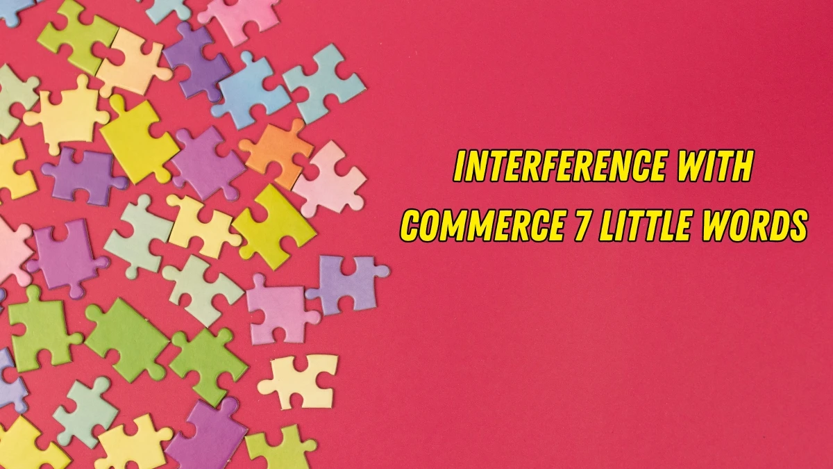Interference with commerce 7 Little Words 7 letters Answer