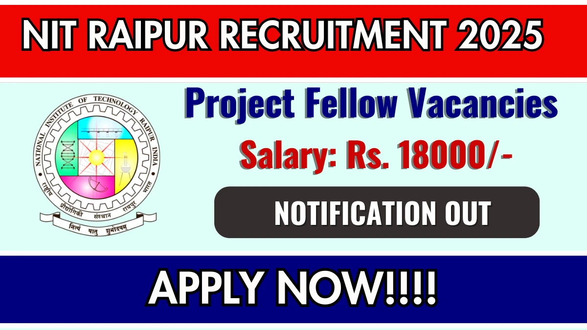 NIT Raipur Project Fellow Recruitment 2025 – Walk in for 01 Posts