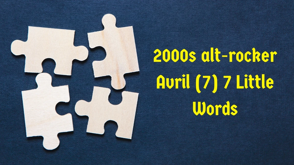 2000s alt-rocker Avril 7 Little Words 7 letters Answer