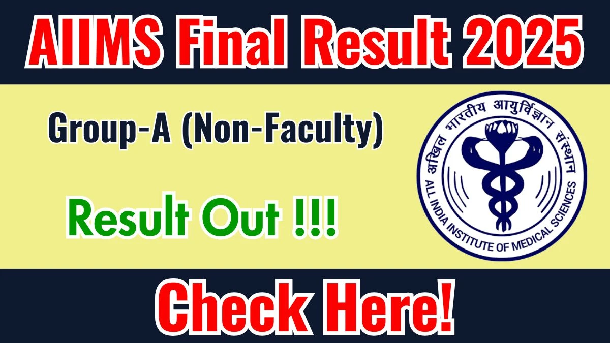 AIIMS Group-A (Non-Faculty) REGA Final Result 2025 OUT (Direct Link) - Download Scorecard ...