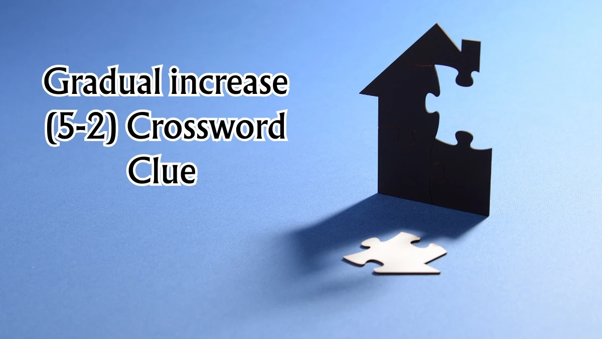Gradual increase (5-2) Crossword Clue Irish Daily Mail Quick 7 letters ...