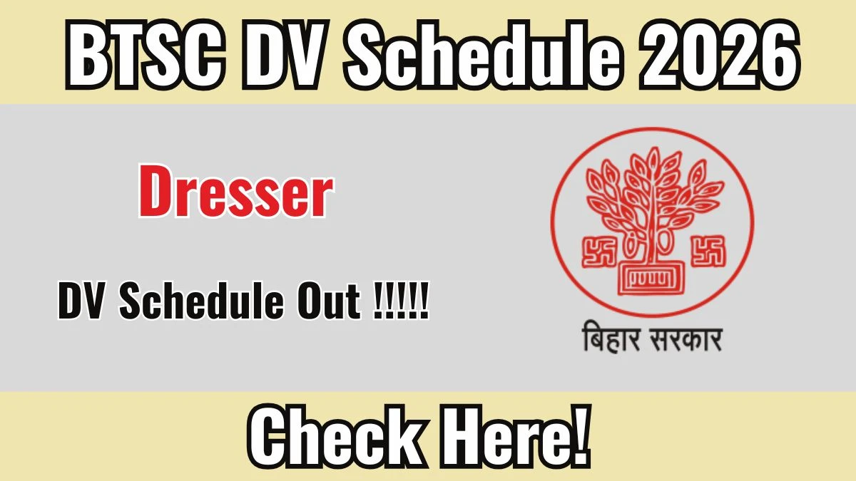 BTSC Dresser DV Schedule 2026 - Check Dates, Required Documents and More
